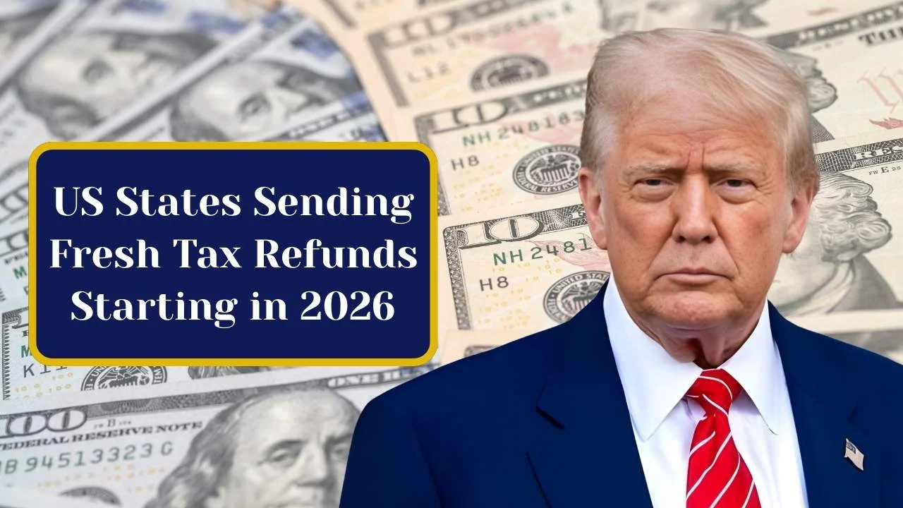 US States Sending Fresh Tax Refunds Starting in 2026: Some Will ...
